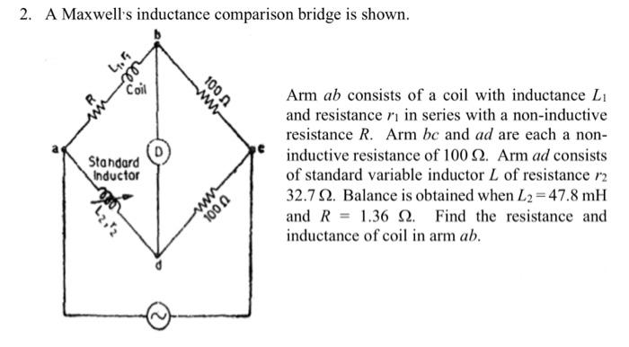 Solved 2. A Maxwell's inductance comparison bridge is shown. | Chegg.com