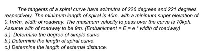 Solved The tangents of a spiral curve have azimuths of 226 | Chegg.com