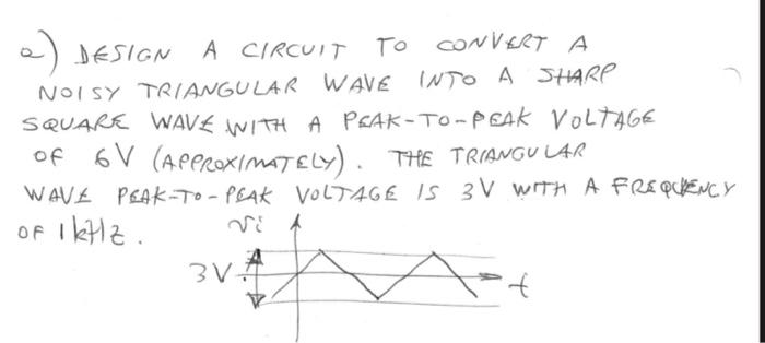 Solved a) DESIGN A CIRCUIT TO CONVERT A NOISY TRIANGULAR | Chegg.com