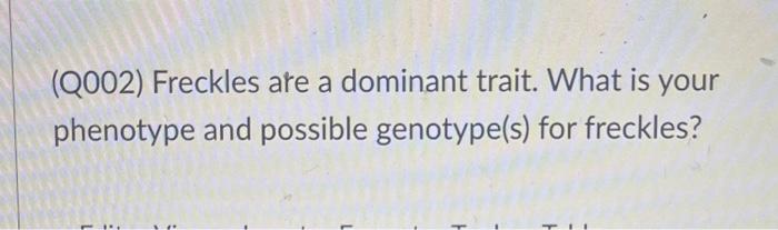 Solved (Q002) Freckles are a dominant trait. What is your | Chegg.com