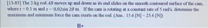 Solved [13-85] The 2−kg rod AB moves up and down as its end | Chegg.com