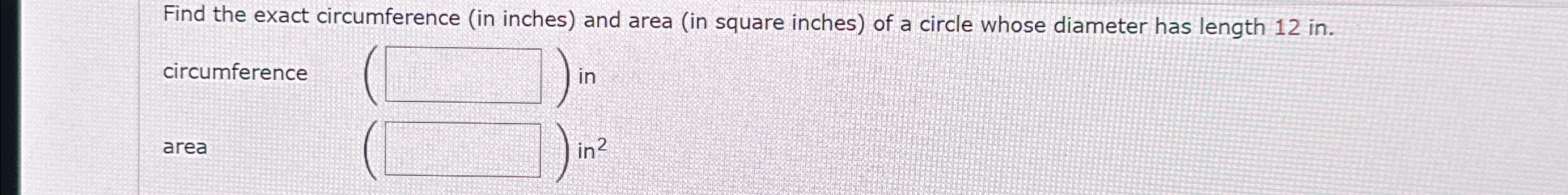 Solved Find the exact circumference (in inches) ﻿and area | Chegg.com