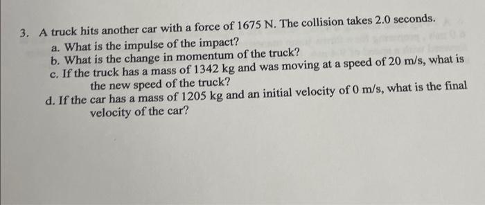 Solved 3. A truck hits another car with a force of 1675 N. | Chegg.com