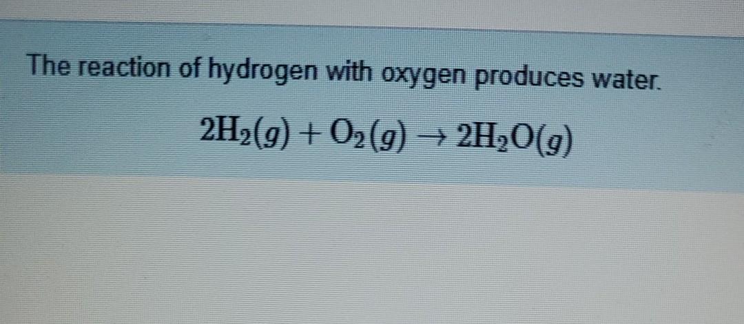 Solved The reaction of hydrogen with oxygen produces water. | Chegg.com
