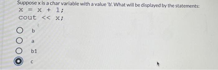 Solved Suppose x is a char variable with a value 'b. What | Chegg.com