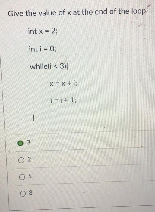 Solved Give the value of x at the end of the loop? int x=2 | Chegg.com