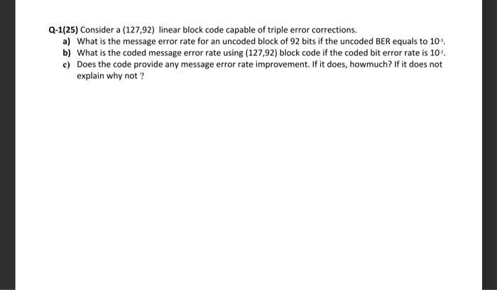 Solved Q 1 25 Consider A 127 92 Linear Block Code Capable