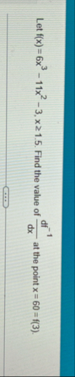 Solved Let f(x)=6x3-11x2-3,x≥1.5. ﻿Find the value of df-1dx | Chegg.com