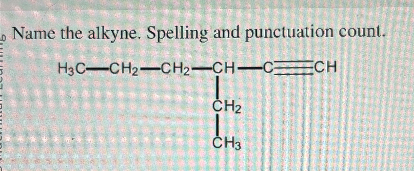 Solved Name the alkyne. Spelling and punctuation count. | Chegg.com