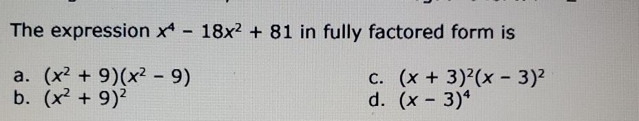 Solved The expression x4-18x2+81 ﻿in fully factored form | Chegg.com