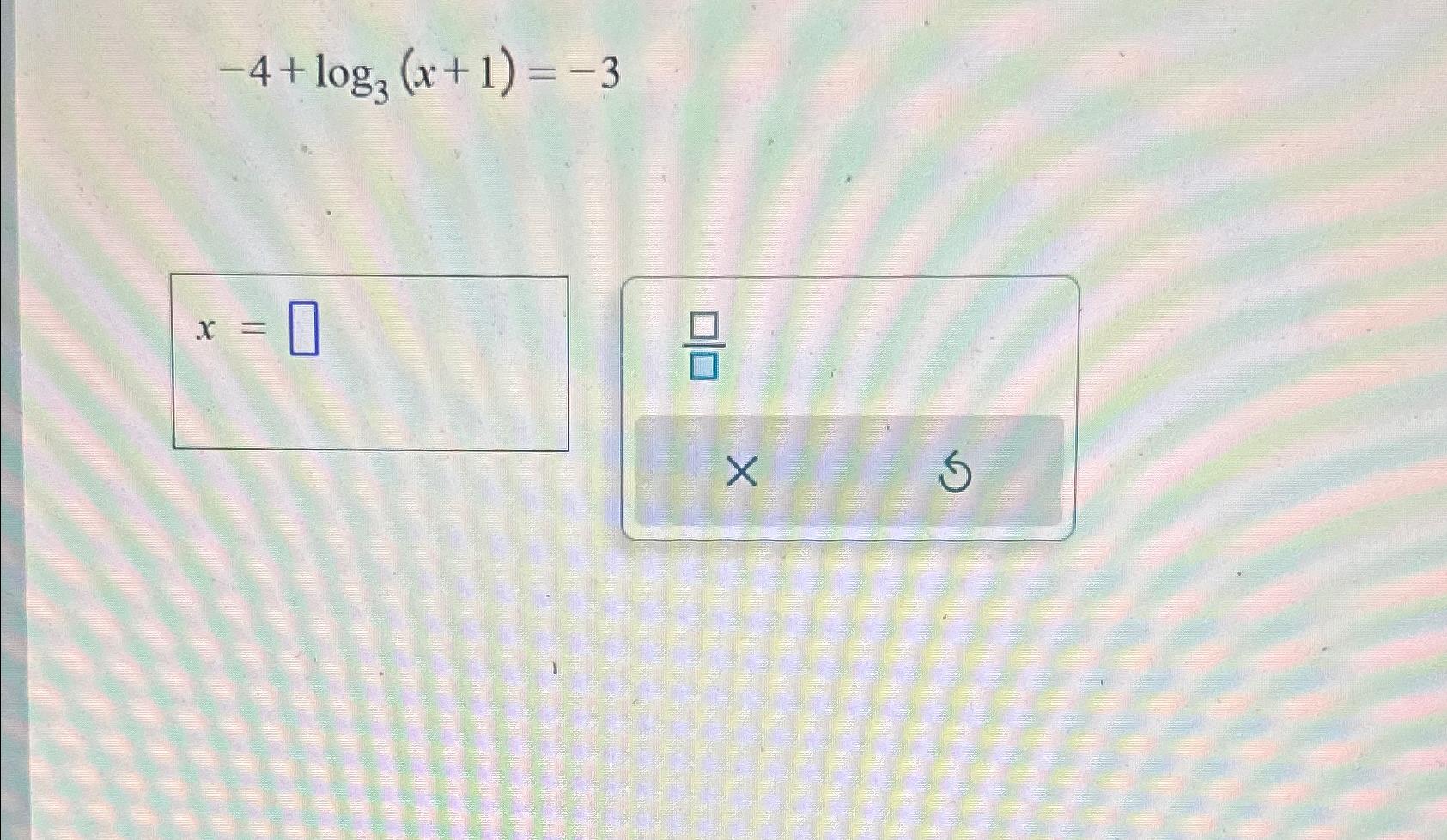 Solved -4+log3(x+1)=-3 | Chegg.com