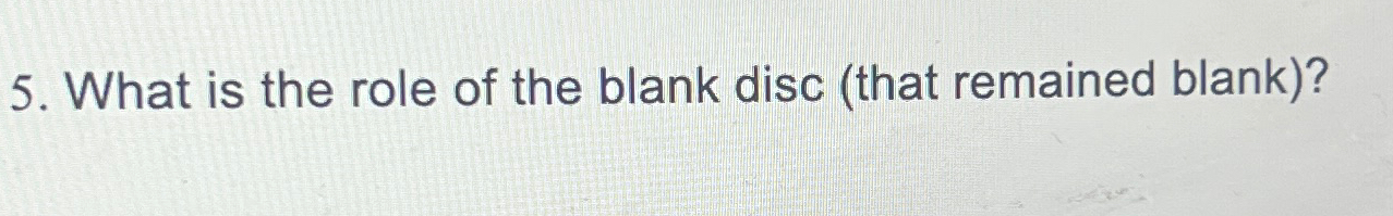 Solved What is the role of the blank disc (that remained | Chegg.com