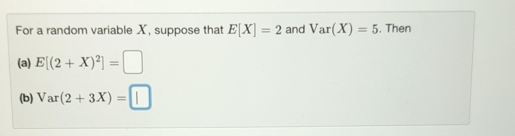 Solved For a random variable X, suppose that E[X]=2 and | Chegg.com