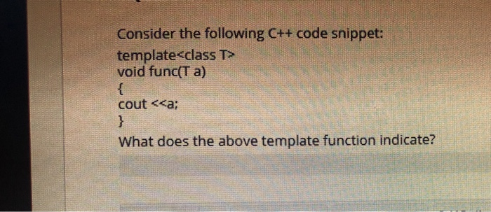 Solved Consider the following C++ code snippet: template | Chegg.com