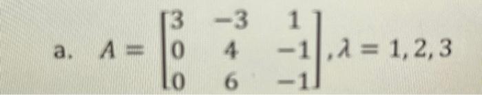 Solved Given a matrix A and its eigen values (lambda), find | Chegg.com