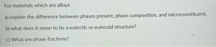 Solved For materials which are alloys a) explain the | Chegg.com