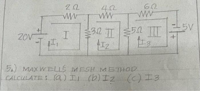 Solved 5.) MAXWELLS MESH METHOD CALCULATE: (a) II (b) I? (c) | Chegg.com