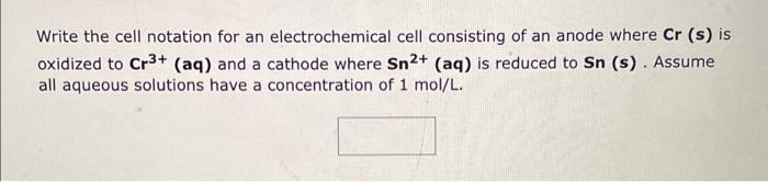 Solved Write the cell notation for an electrochemical cell | Chegg.com