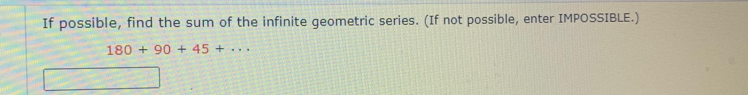 Solved If possible, find the sum of the infinite geometric | Chegg.com