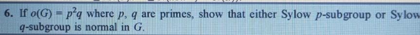 6. If o(G)=p2q where p,q are primes, show that either | Chegg.com