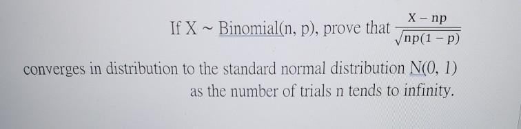 Solved If X ~ Binomial(n, p), prove that X-np np(1-P) | Chegg.com