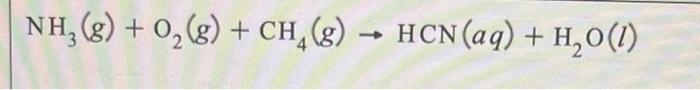 Solved NH3(g)+O2(g)+CH4(g)→HCN(aq)+H2O(l) | Chegg.com