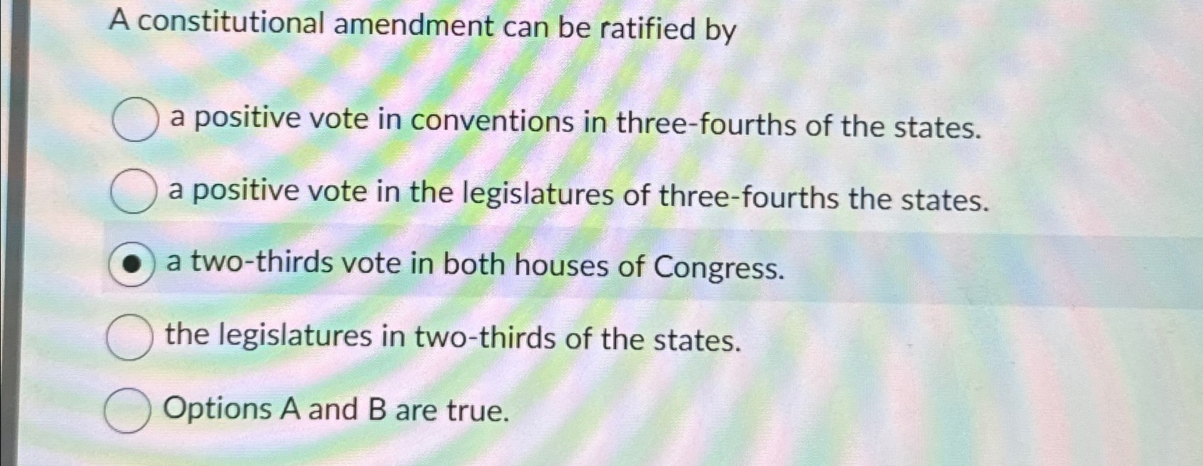 Solved A constitutional amendment can be ratified bya | Chegg.com