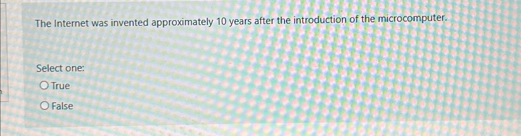 Solved The Internet was invented approximately 10 ﻿years | Chegg.com