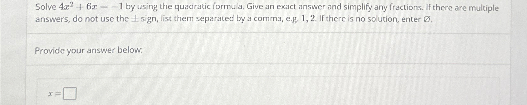 Solved Solve 4x2+6x=-1 ﻿by using the quadratic formula. Give | Chegg.com