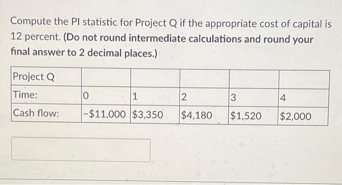 Solved Compute the PI statistic for Project Q if the | Chegg.com