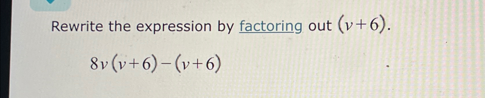 Solved Rewrite the expression by factoring out | Chegg.com