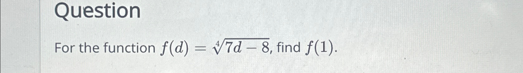 Solved QuestionFor the function f(d)=7d-84, ﻿find f(1). | Chegg.com
