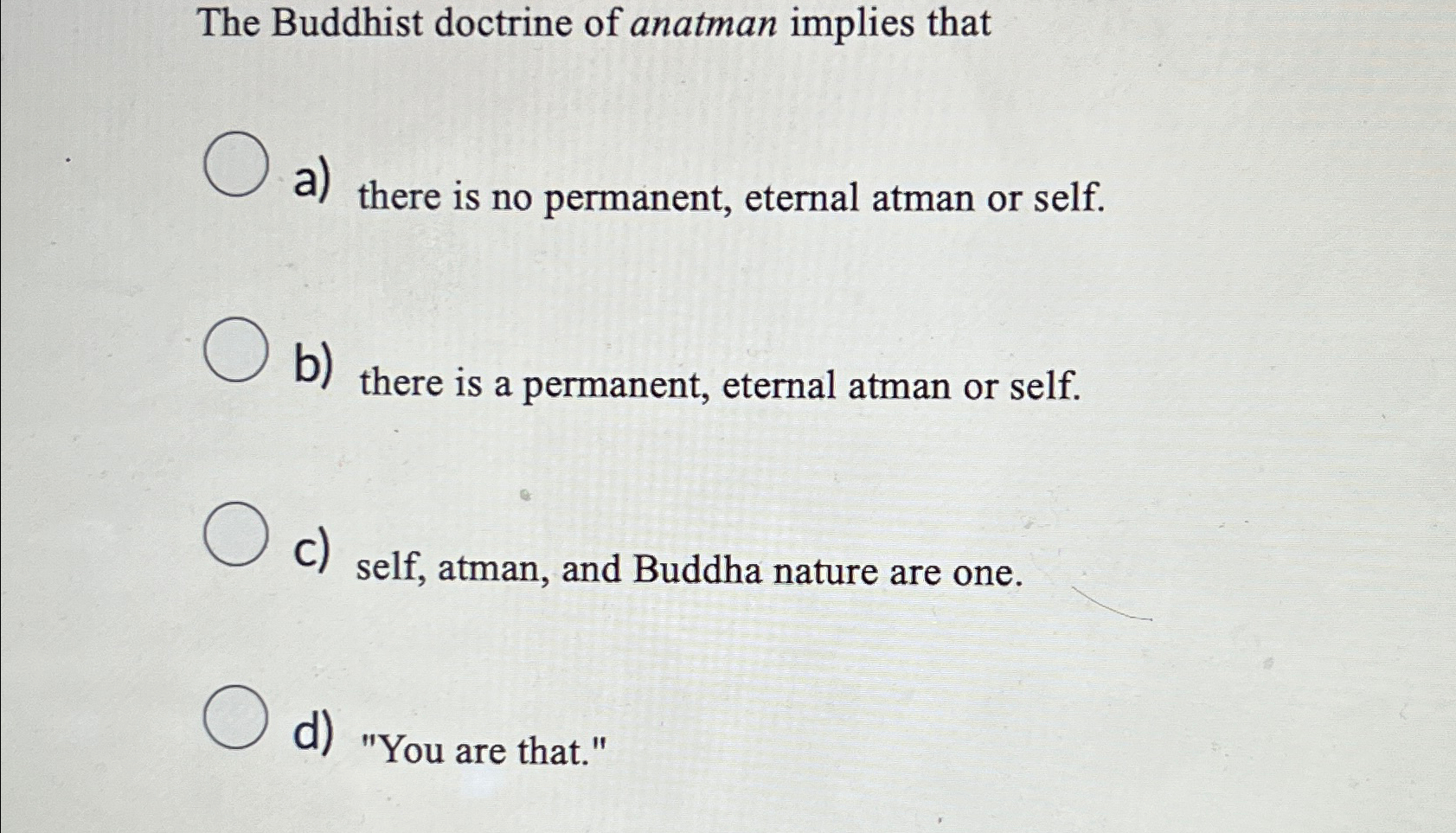 Solved The Buddhist doctrine of anatman implies thata) | Chegg.com