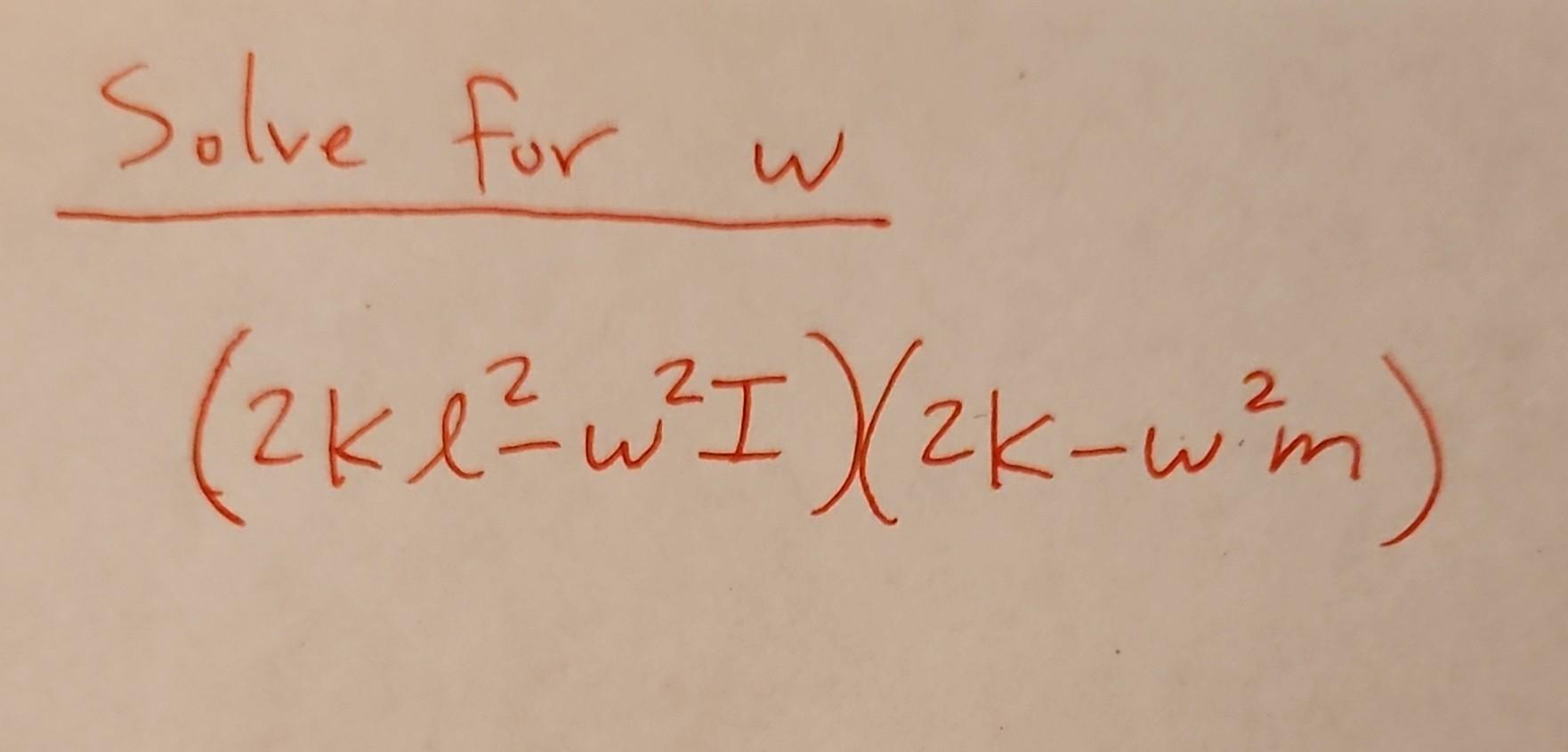 Solved Solve for w (2kl2−w2I)(2k−w2m) | Chegg.com