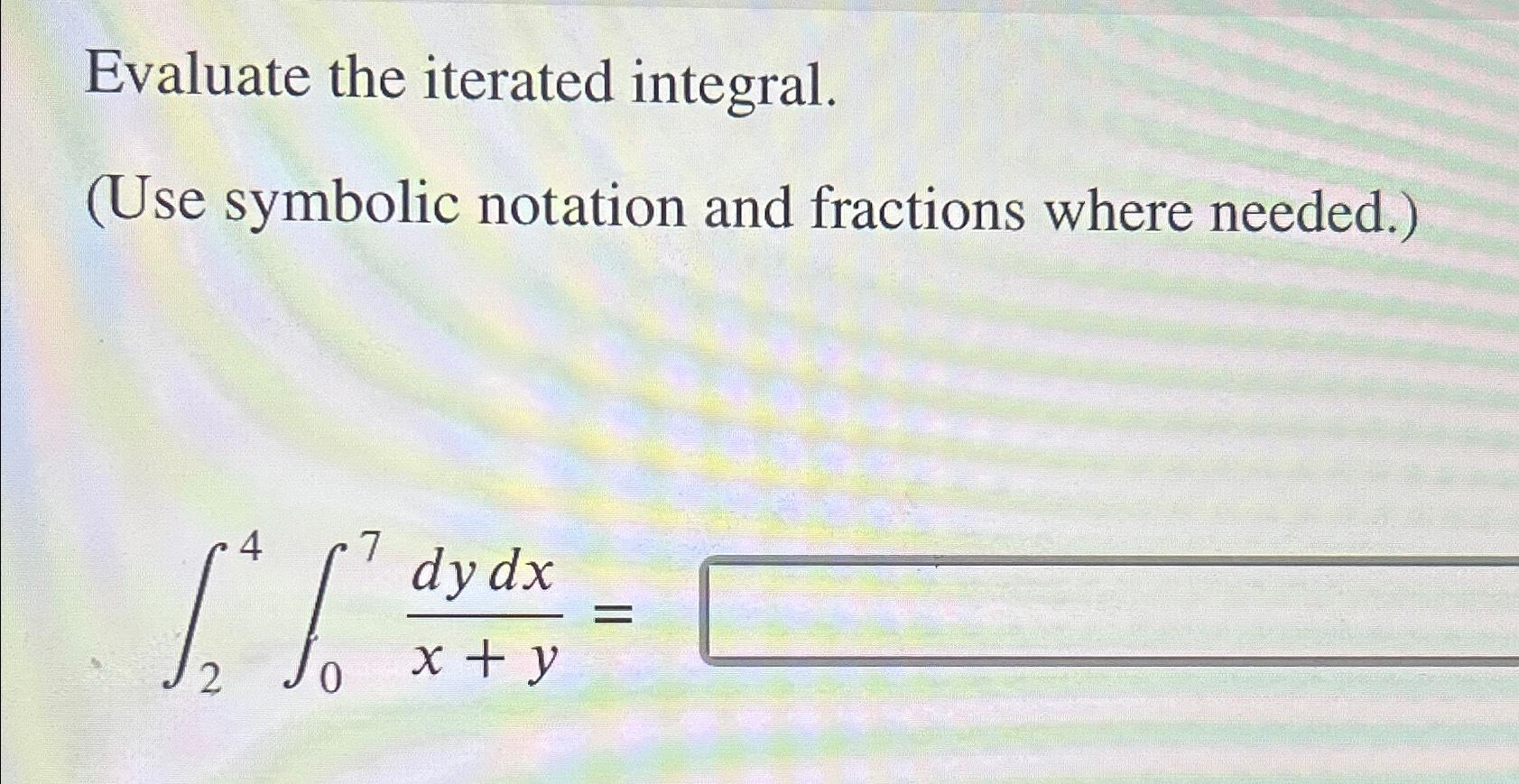 Solved Evaluate the iterated integral.(Use symbolic notation | Chegg.com