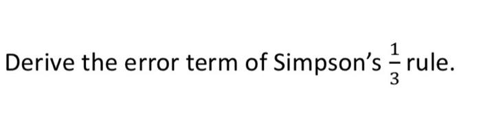 Solved Derive the error term of Simpson's -rule. rule 3 | Chegg.com