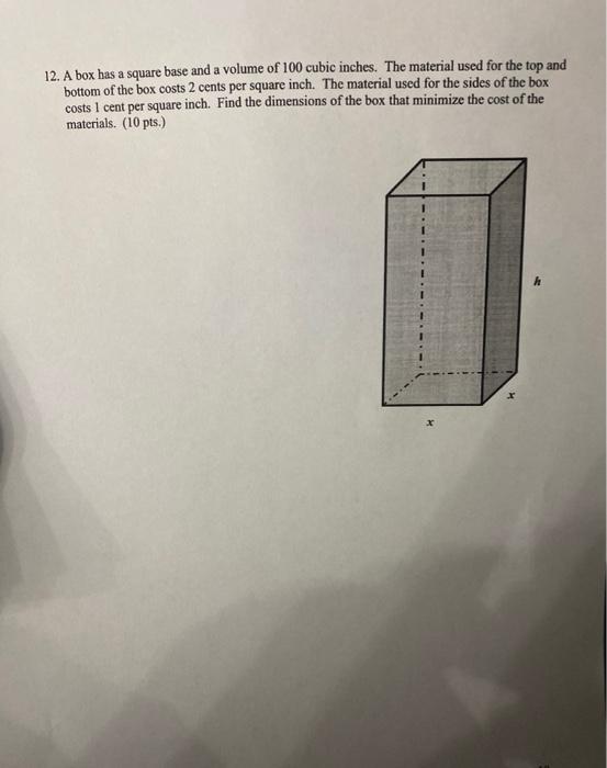 Solved 12. A box has a square base and a volume of 100 cubic | Chegg.com