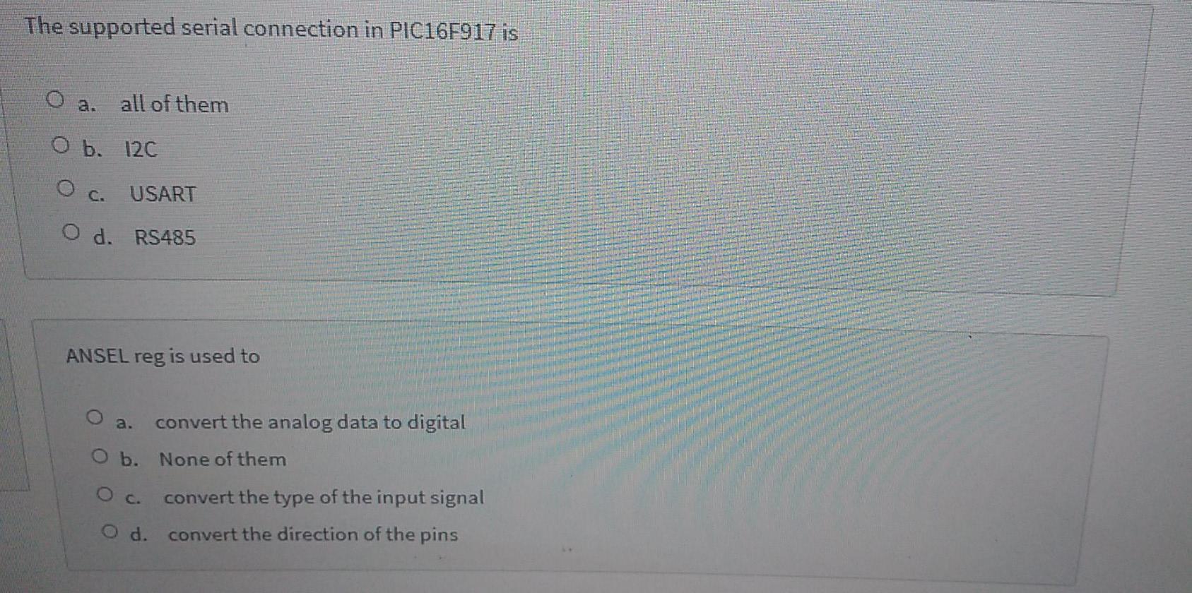Solved The supported serial connection in PIC16F917 is O a. | Chegg.com