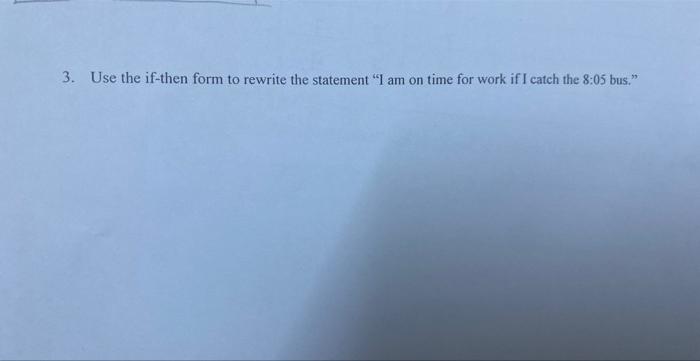 Solved 3. Use the if-then form to rewrite the statement "I | Chegg.com