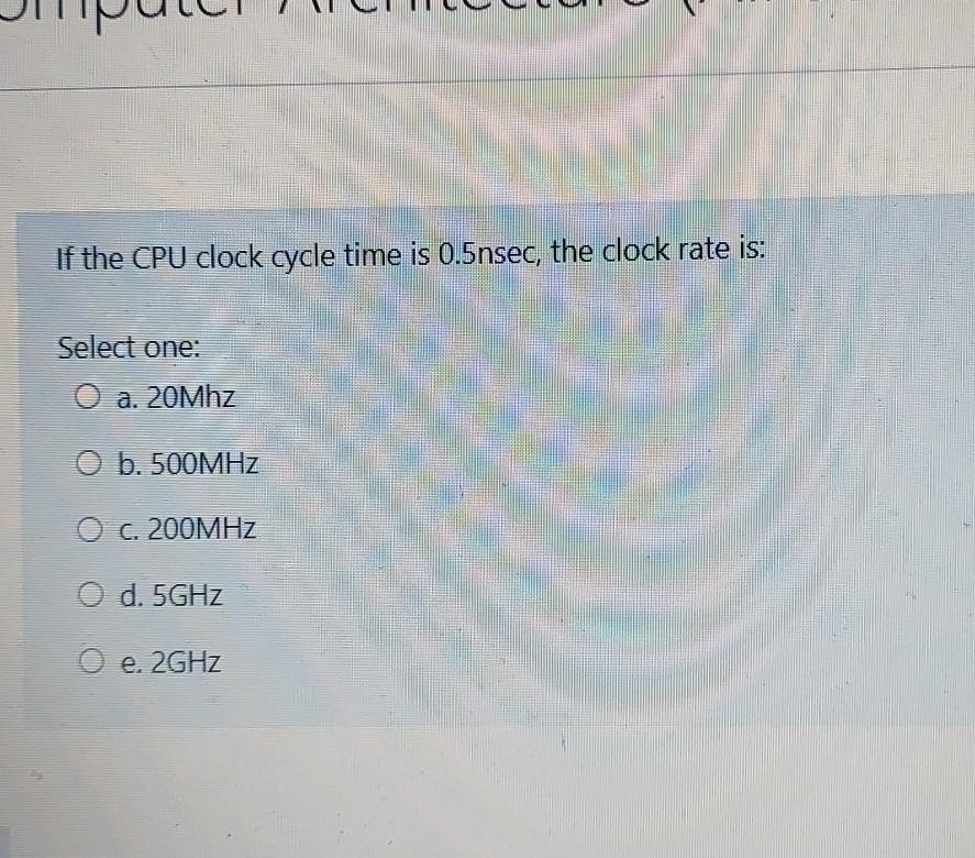 Solved If the CPU clock cycle time is 0.5nsec, the clock | Chegg.com
