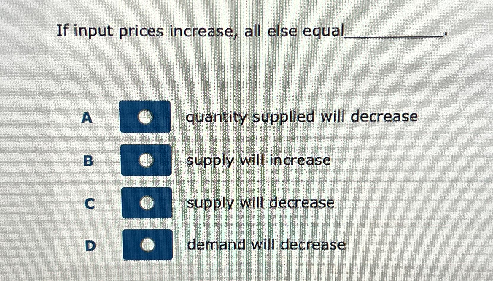 Solved If Input Prices Increase All Else Equala Quantity