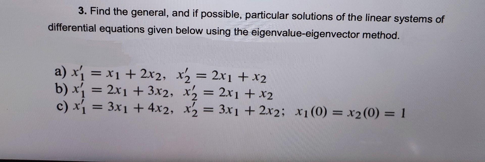 Solved 3. Find the general, and if possible, particular | Chegg.com