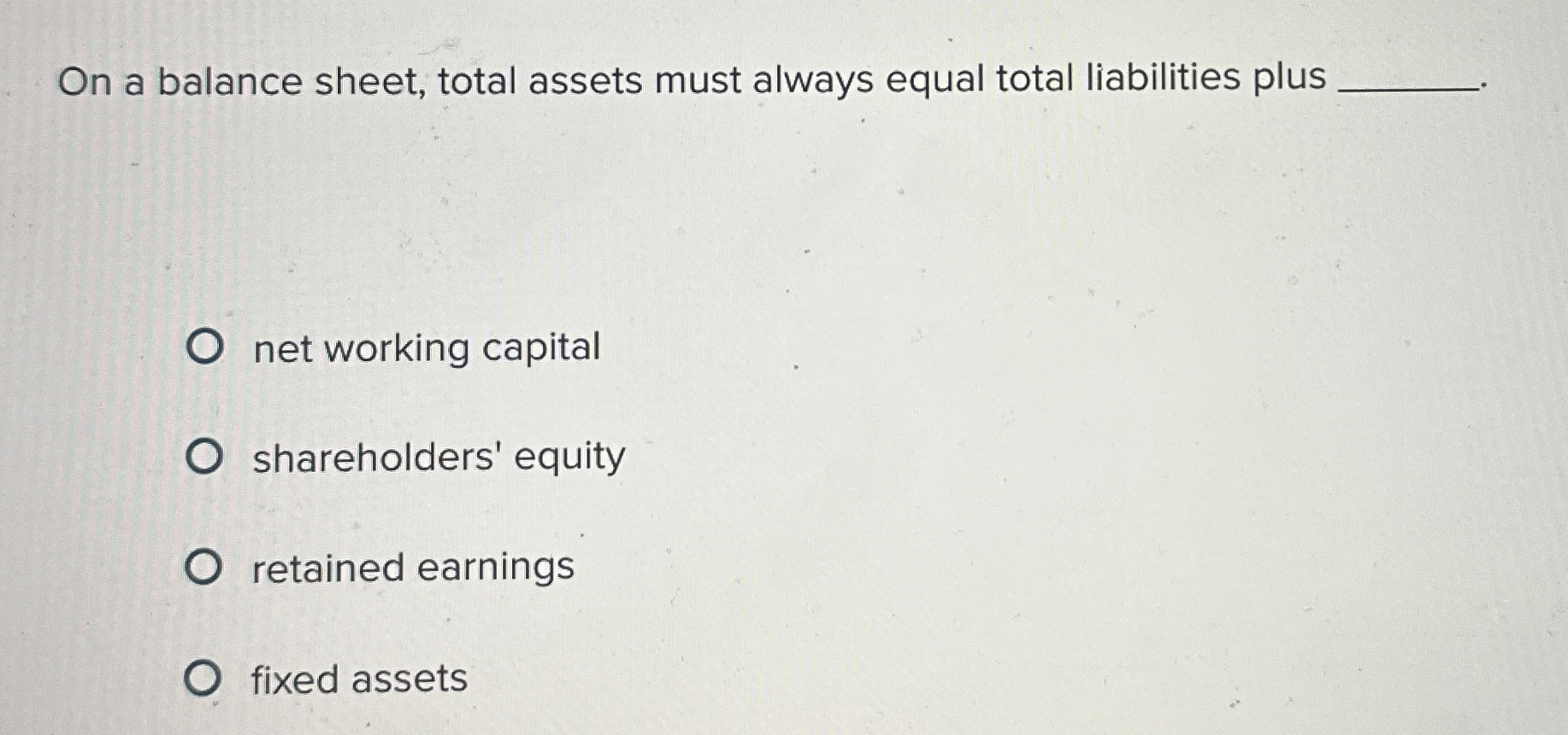 Solved On a balance sheet, total assets must always equal | Chegg.com