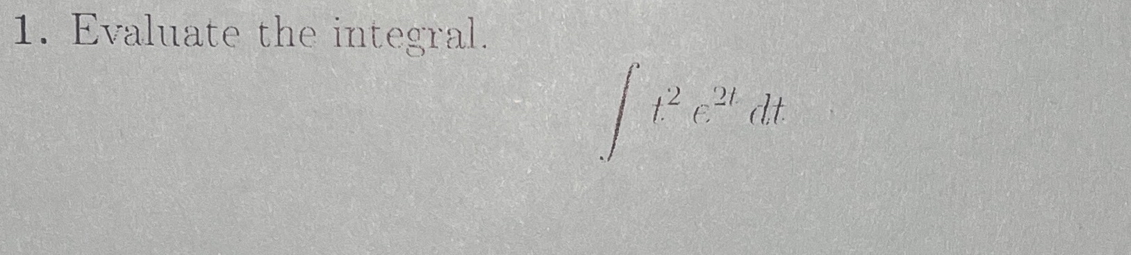 Solved Evaluate the integral∫﻿﻿t2e2tdt | Chegg.com