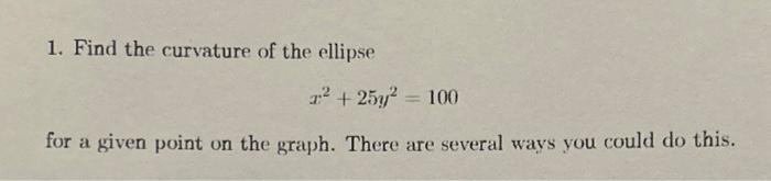 Solved 1 Find The Curvature Of The Ellipse X2 25y2 100 For
