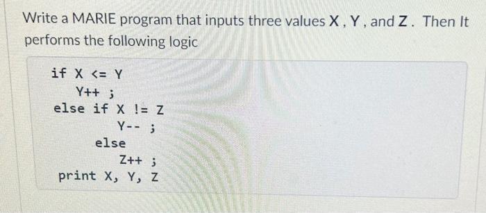 Solved Write a MARIE program that inputs three values X,Y, | Chegg.com