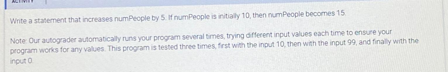 Solved Write a statement that increases numPeople by 5 . ﻿If | Chegg.com