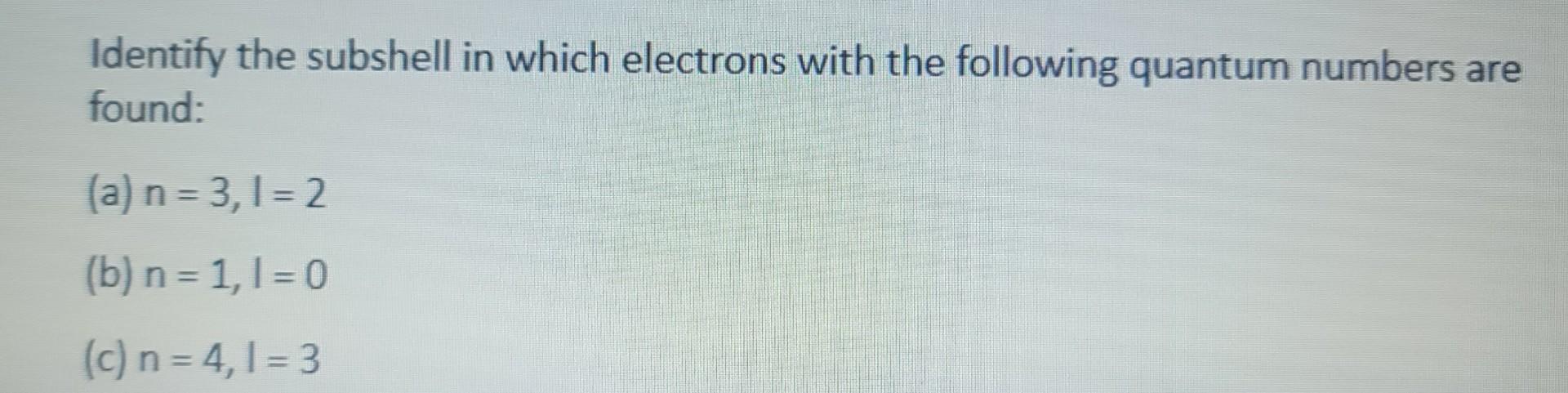 Solved Identify the subshell in which electrons with the | Chegg.com