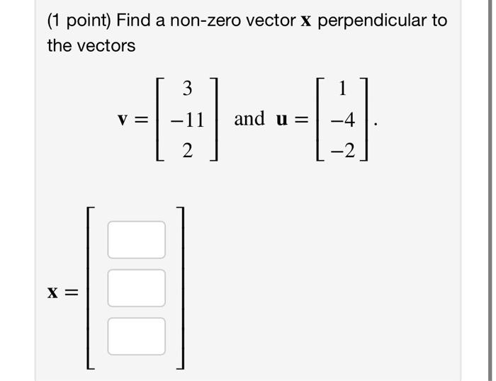 Solved (1 point) Find a non-zero vector x perpendicular to | Chegg.com