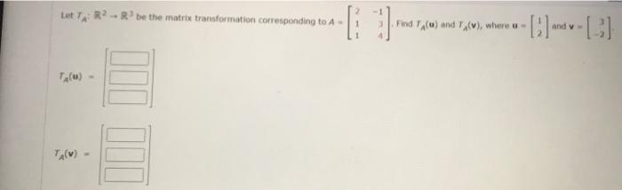Solved Int TA:R2→R3 be the matrix thansformation | Chegg.com